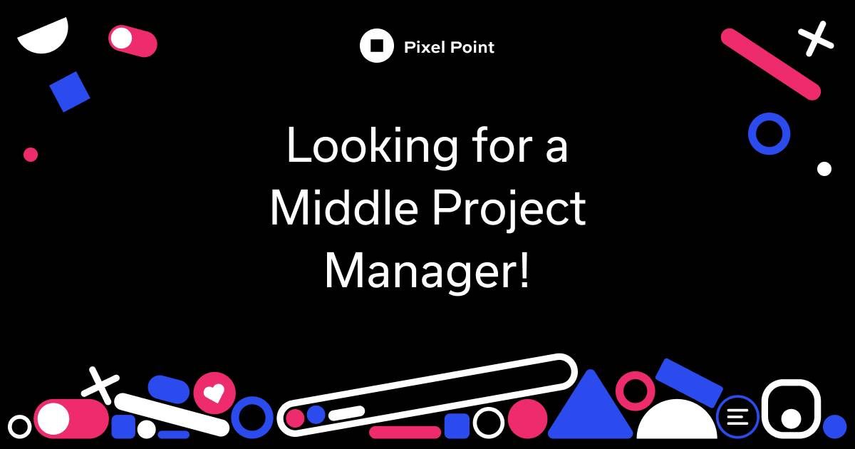 Pixel Point - Join the team as a Middle Project Manager!